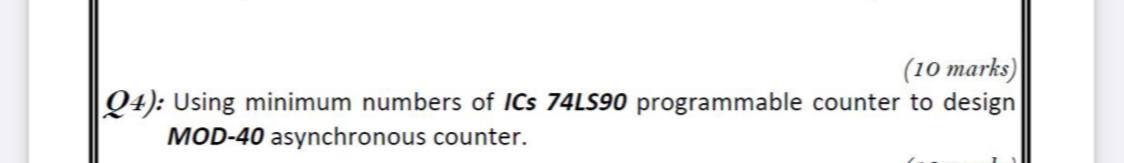 Solved (10 marks) 94): Using minimum numbers of ICs 74LS90 | Chegg.com