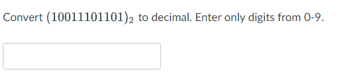 Solved Convert (10011101101)2 to decimal. Enter only digits | Chegg.com