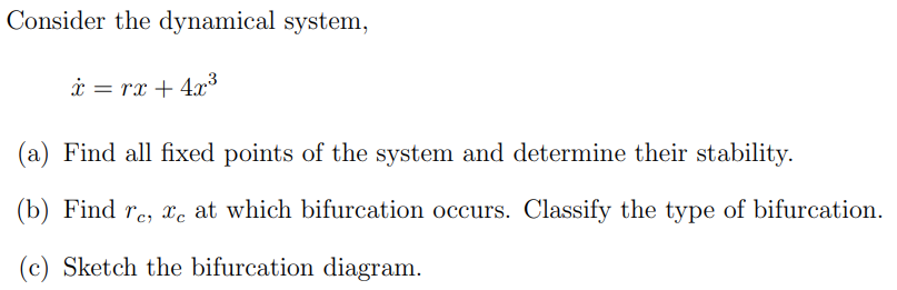 Solved Consider the dynamical system, x˙=rx+4x3 (a) Find all | Chegg.com