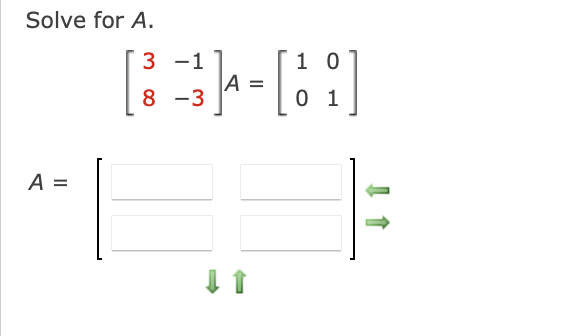 Solved Solve for A. [38−1−3]A=[1001] A= ⇓⇑ | Chegg.com