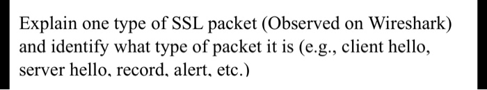 Solved Explain one type of SSL packet (Observed on | Chegg.com