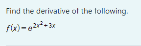 Solved Find the derivative of the following. f(x)=e2x2 + 3x | Chegg.com