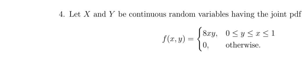 Solved 4. Let X and Y be continuous random variables having | Chegg.com