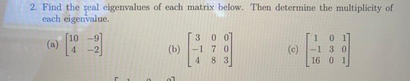 Solved 2. Find the real eigenvalues of each matrix below. | Chegg.com