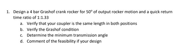 Solved 1. Design a 4 bar Grashof crank rocker for 50∘ of | Chegg.com