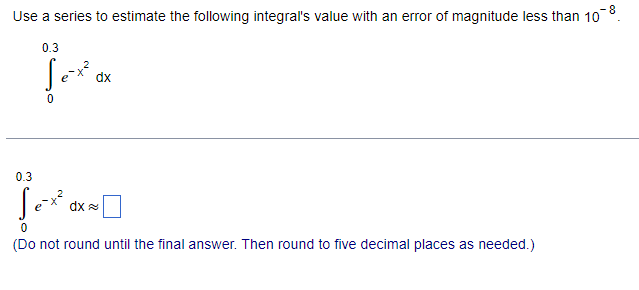 Solved Use a series to estimate the following integral's | Chegg.com