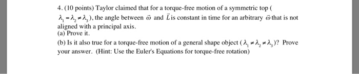 Solved 4. (10 points) Taylor claimed that for a torque-free | Chegg.com