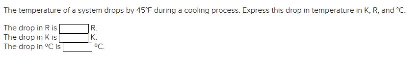 Solved The temperature of a system drops by 45∘F during a | Chegg.com