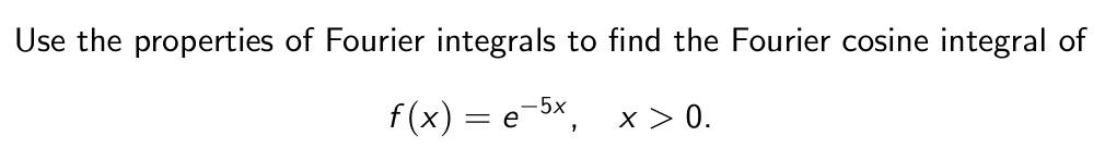 Solved Use the properties of Fourier integrals to find the | Chegg.com