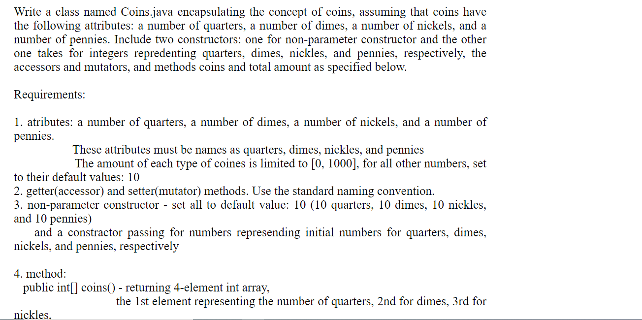 Solved Write a class named Coins.java encapsulating the | Chegg.com