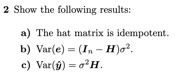 Solved 2 Show the following results: a) The hat matrix is | Chegg.com