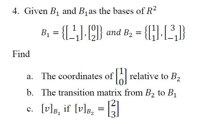 Solved 4. Given B1 and B1 as the bases of R2 B1={[1−1],[02]} | Chegg.com