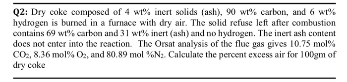 Solved 02: Dry coke composed of 4 wt% inert solids (ash), 90 | Chegg.com