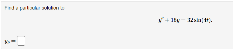 Solved Find a particular solution to y′′+16y=32sin(4t) yp= | Chegg.com
