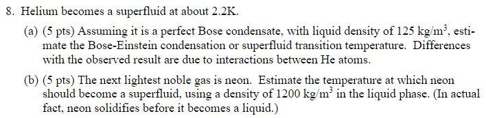 Solved 8. Helium becomes a superfluid at about 2.2 K. (a) (5 | Chegg.com