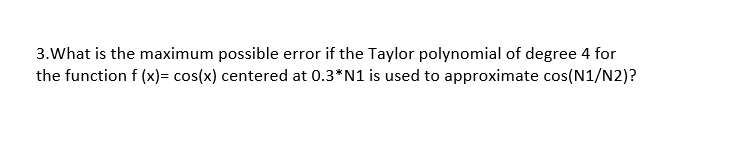 Solved 3.What is the maximum possible error if the Taylor | Chegg.com