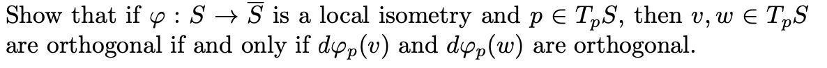 Solved Show that if φ:S→Sˉ is a local isometry and p∈TpS, | Chegg.com