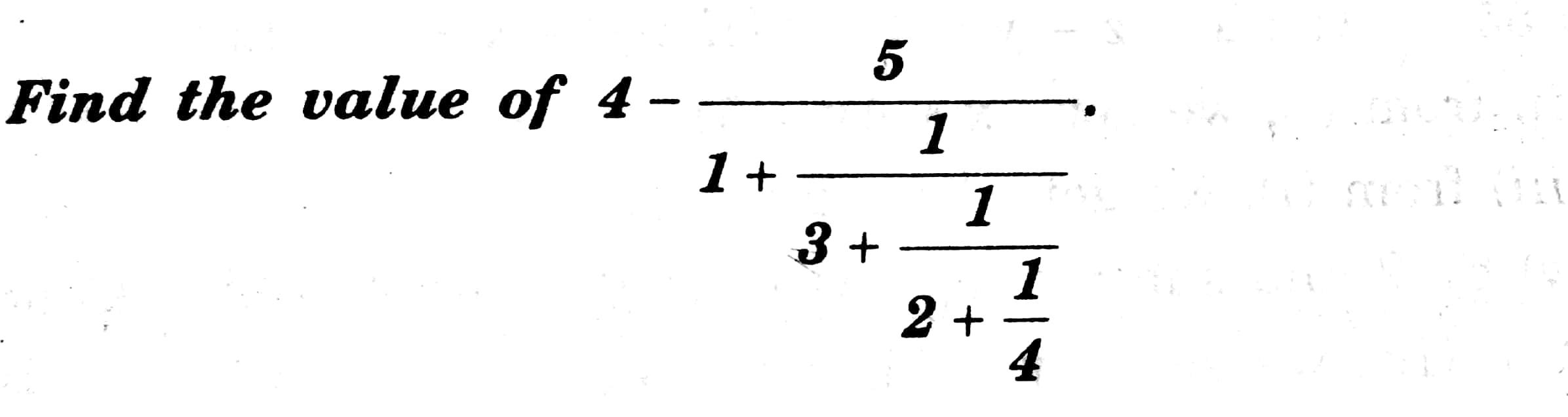 Solved 5 Find the value of 4 - 1 1+ 1 3 + 1 2 + 4 | Chegg.com