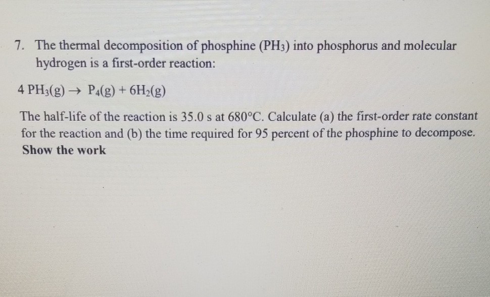 Solved 7. The thermal decomposition of phosphine (PH3) into | Chegg.com