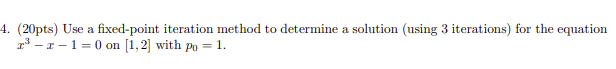Solved 4. (20pts) Use a fixed-point iteration method to | Chegg.com
