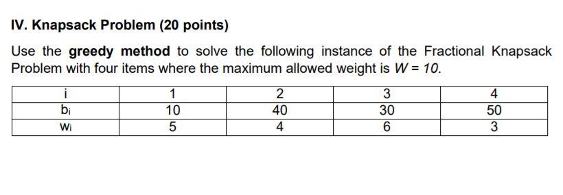Solved IV. Knapsack Problem (20 points) Use the greedy | Chegg.com Solved IV. Knapsack Problem (20 points) Use the greedy | Chegg.com