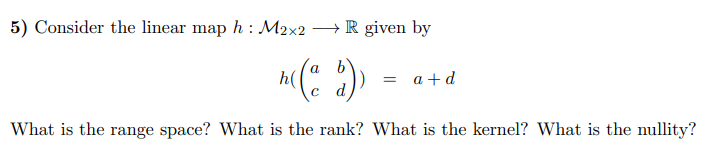 Solved 5) Consider the linear map h:M2×2 R given by | Chegg.com