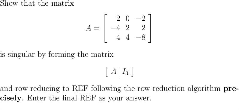 Solved Show that the matrix A=⎣⎡2−44024−22−8⎦⎤ is singular | Chegg.com