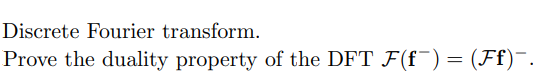 Solved Discrete Fourier transform. Prove the duality | Chegg.com