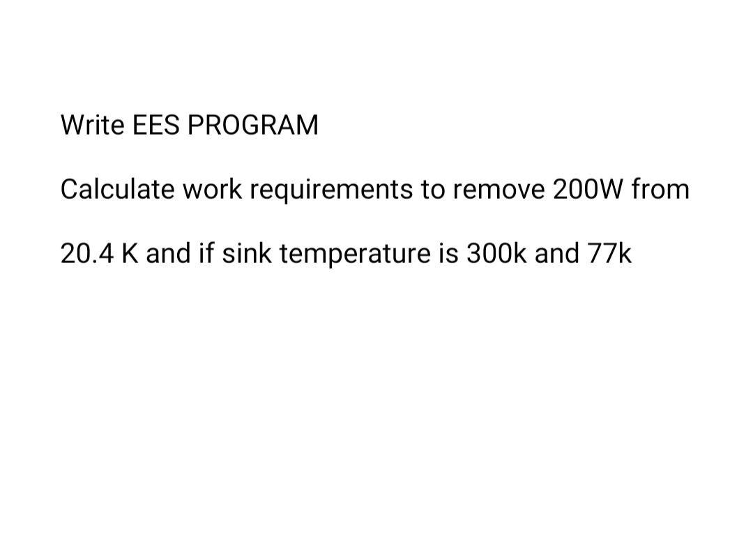 Solved Write EES PROGRAM Calculate work requirements to | Chegg.com