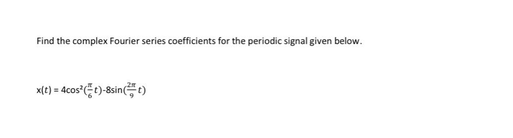 Solved Find the complex Fourier series coefficients for the | Chegg.com