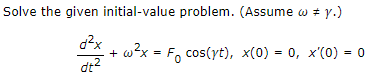 Solved Solve the given initial-value problem. (Assume ω =γ.) | Chegg.com