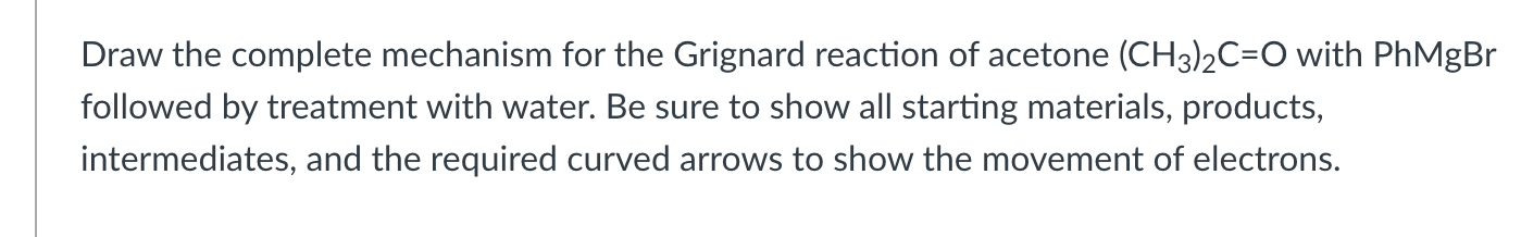 Solved Draw the complete mechanism for the Grignard reaction | Chegg.com