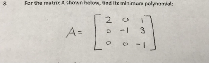 Solved 8. For the matrix A shown below, find its minimum | Chegg.com