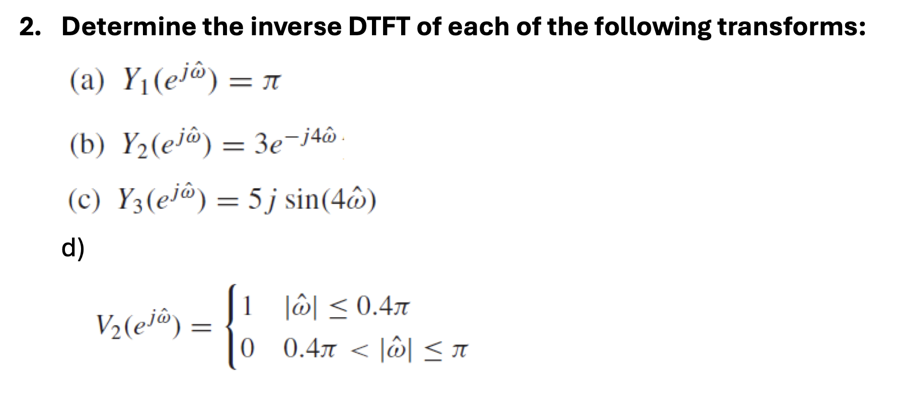 Solved Determine the inverse DTFT of ﻿each of ﻿the following | Chegg.com