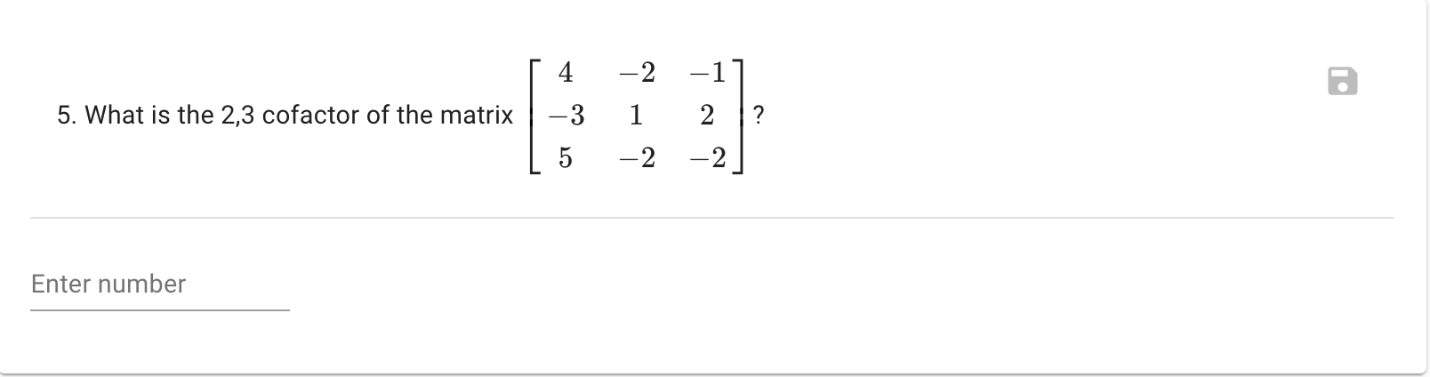 Solved [ 4 5 What Is The 2 3 Cofactor Of The Matrix 3 5