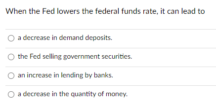 Solved When the Fed lowers the federal funds rate, it can | Chegg.com