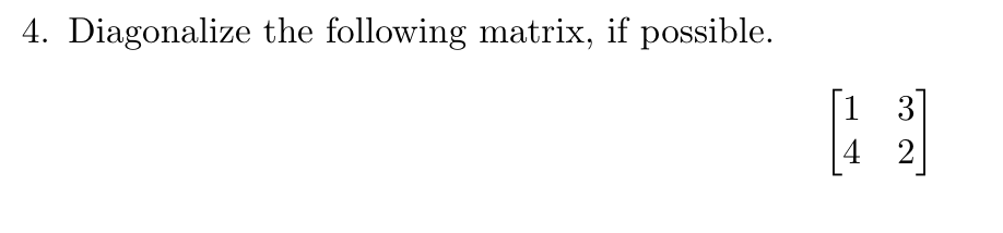 Solved 4. Diagonalize the following matrix, if possible. | Chegg.com