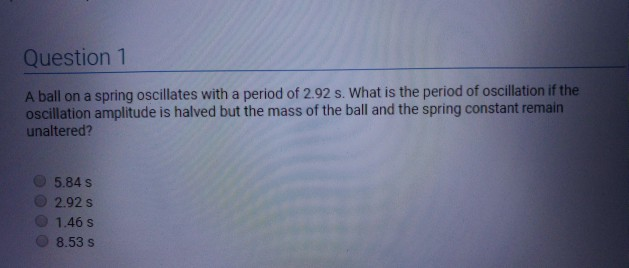 Solved uestion 1 A ball on a spring oscillates with a period | Chegg.com