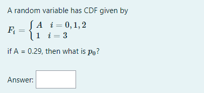 Solved A random variable has CDF given by Fi={A1i=0,1,2i=3 | Chegg.com