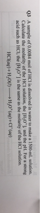 Solved Q3 A sample of 0.0084 mol of HCI is dissolved in | Chegg.com