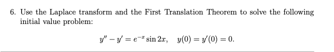 Solved 6. Use the Laplace transform and the First | Chegg.com