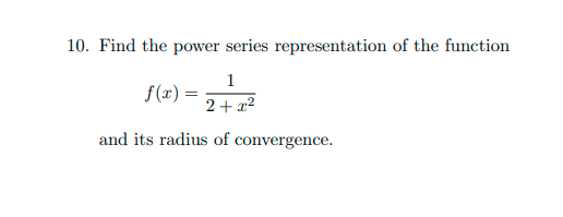 Solved 10. Find the power series representation of the | Chegg.com
