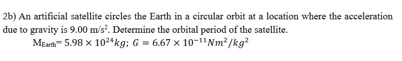 Solved 2b) An artificial satellite circles the Earth in a | Chegg.com