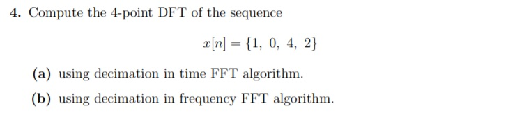 Solved 4. Compute the 4-point DFT of the sequence x[n] = {1, | Chegg.com