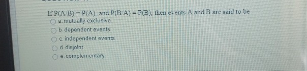 Solved If P(AB) = P(A), and P(BA)-P(B), then events A and B | Chegg.com