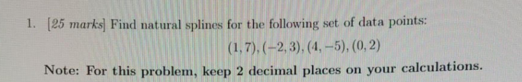 Solved 1. [25 marks] Find natural splines for the following | Chegg.com