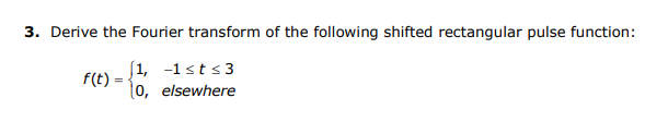 Solved 3. Derive the Fourier transform of the following | Chegg.com