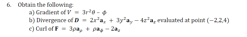 Solved Obtain the following: a) Gradient of V=3r2θ−ϕ b) | Chegg.com