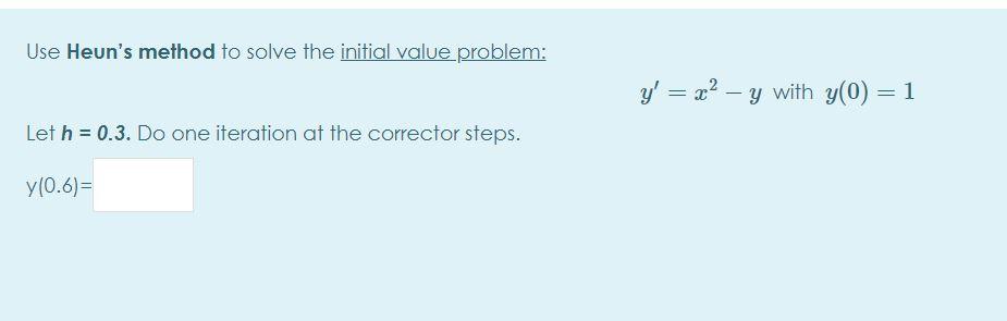 Solved Use Heun's method to solve the initial value problem: | Chegg.com