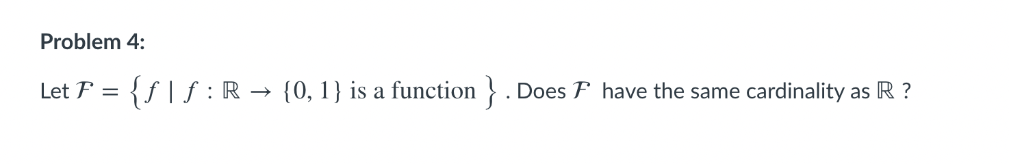 Solved Problem 4: Let F = flf: R = {0,1} is a function } . | Chegg.com Solved Problem 4: Let F = flf: R = {0,1} is a function } . | Chegg.com